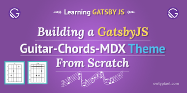 How to Build a GatsbyJS Guitar-Chords-MDX Theme From Scratch ...